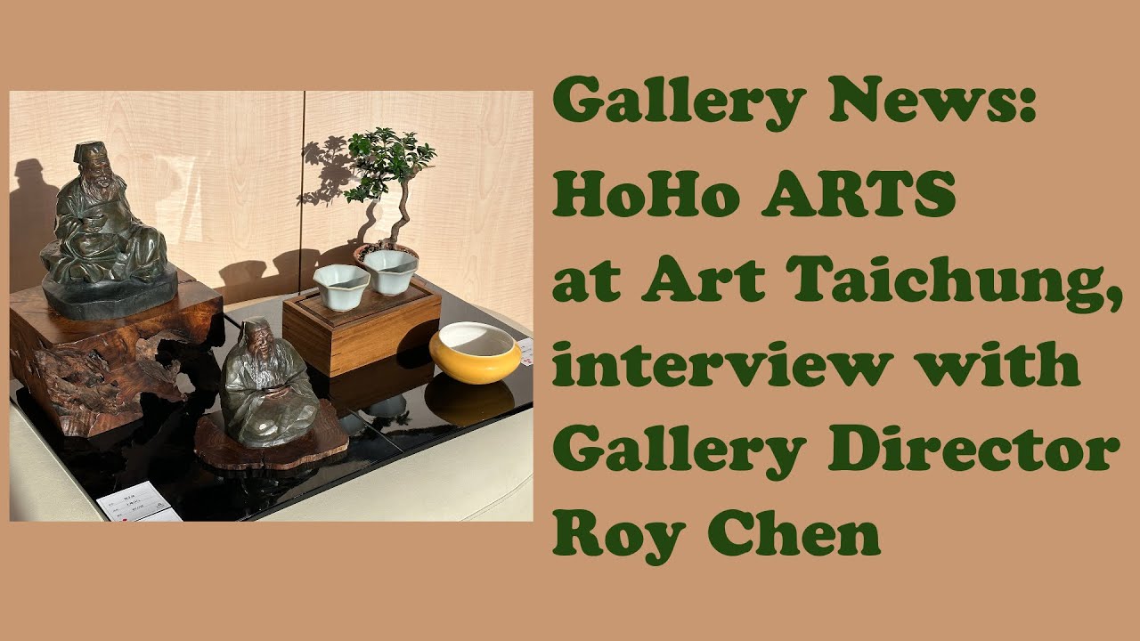 HoHo ARTS at Art Taichung, interview with Gallery Director Roy Chen. Antiques and new works ...