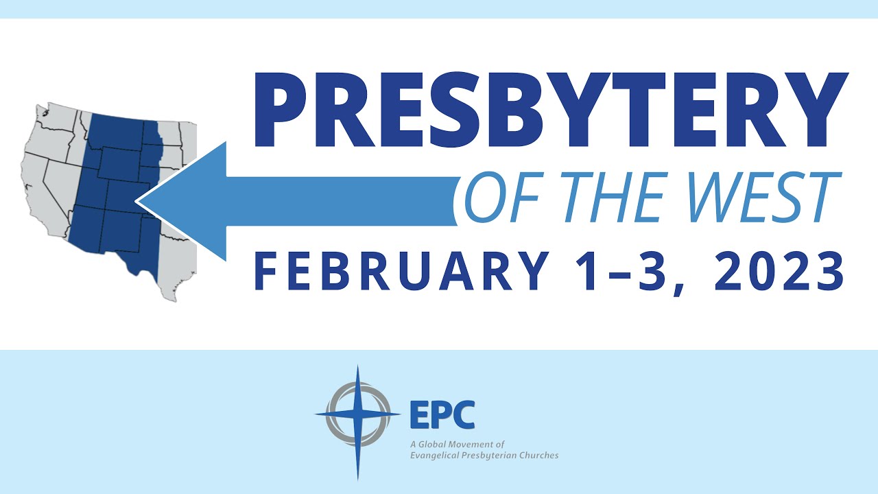 Presbytery of the West EPC, February 2-3, 2023, Surprise AZ - YouTube