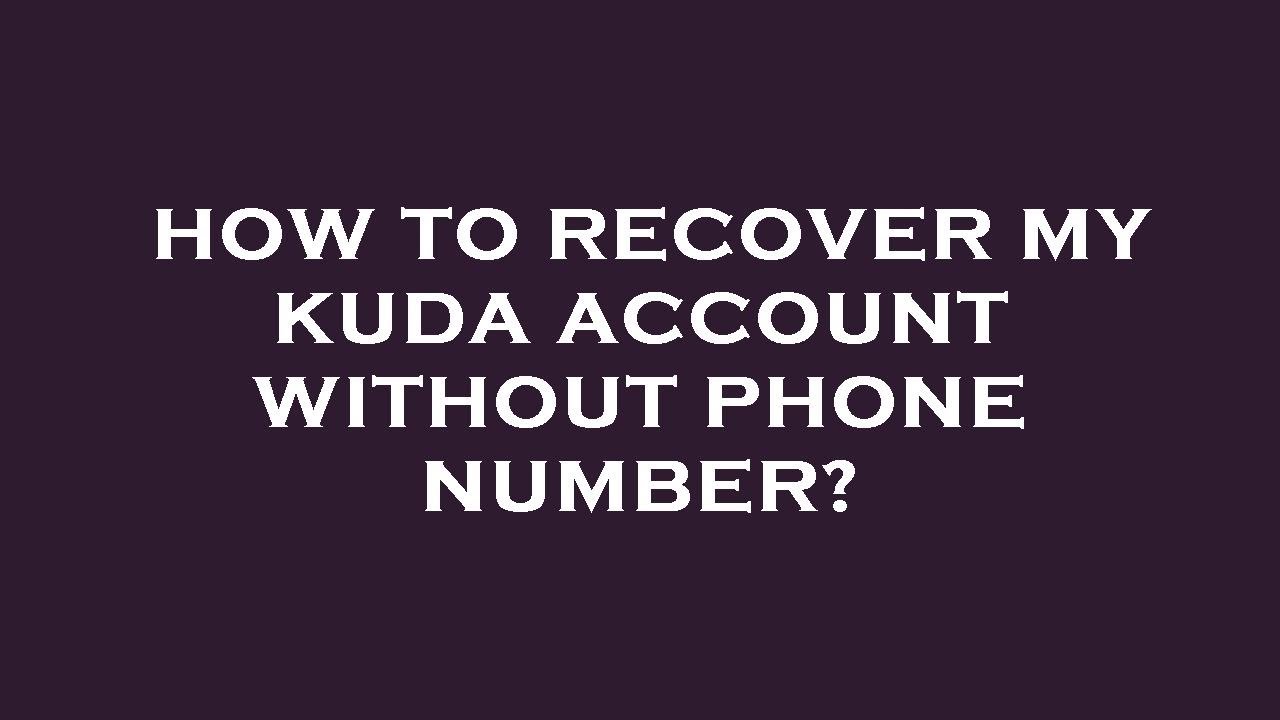 How To Recover My Kuda Account Without Phone Number YouTube how-to-recover-my-kuda-account-without-phone-number-youtube