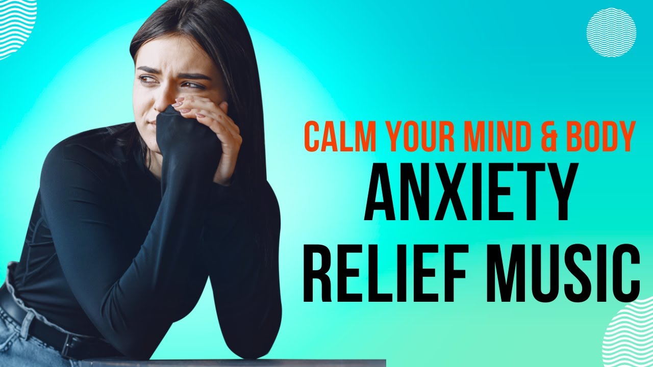 Anxiety and Stress Relief: Mindful Music for a Calm Mind and Body ...