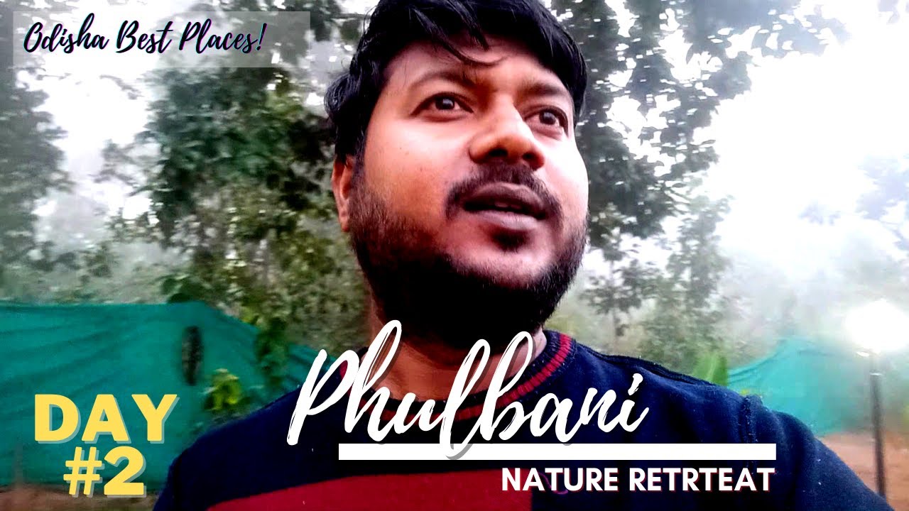 Phulbani Nature Retreat ! Day #2, Picnic Place in odisha. - YouTube
