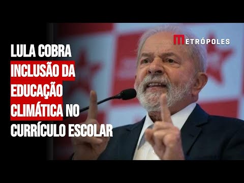 Lula cobra inclusão da educação climática no currículo escolar - YouTube