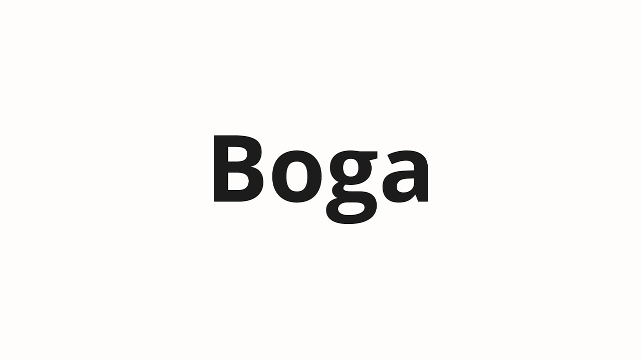 How to pronounce Boga - YouTube