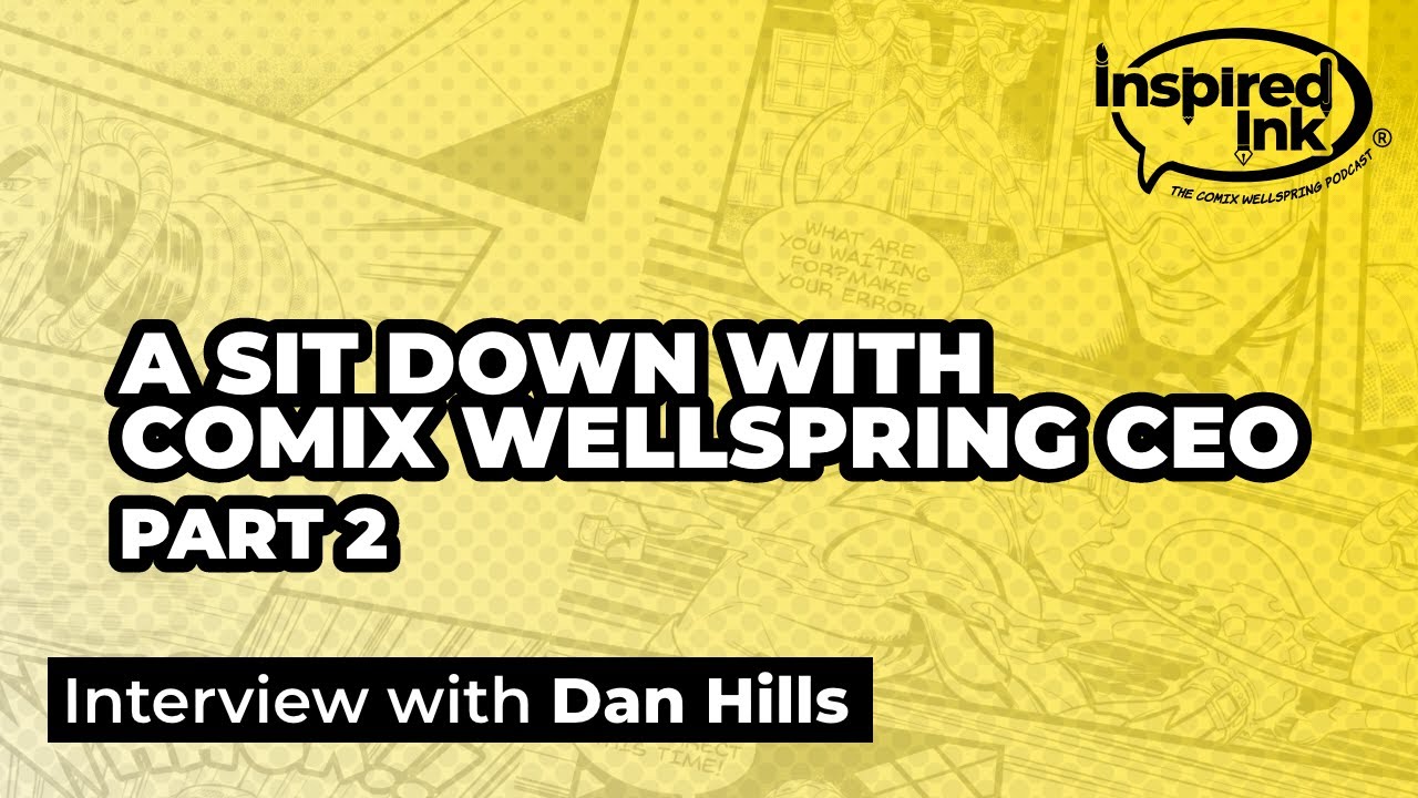 Inspired Ink 50 - Dan Hills - A Sit Down With Comix Wellspring CEO - Part 2 - YouTube
