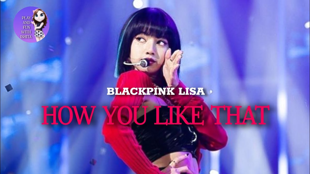 BLACKPINK LISA (FULL FANCAM) | 'HOW YOU LIKE THAT'| @Play And Fun With ...