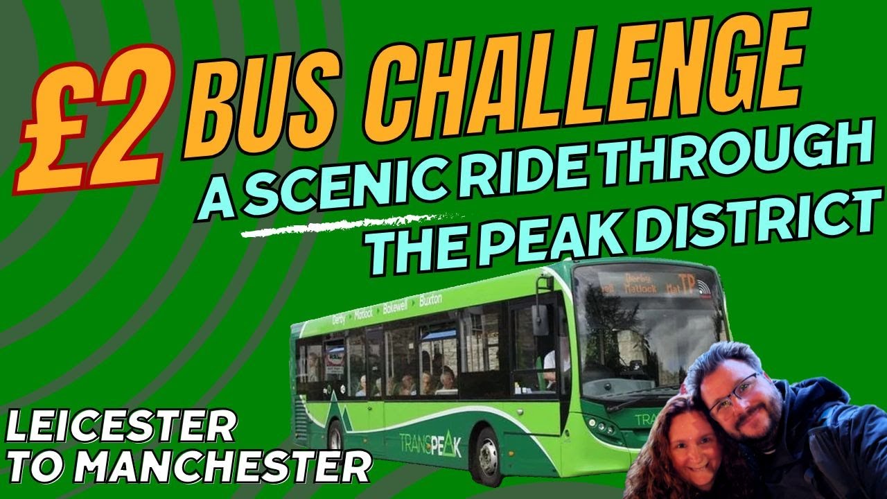 £2 Bus Challenge No. 3 - A scenic journey up through the Peak District ...