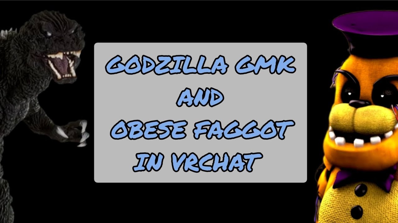 Godzilla GMK and Obese Faggot in VRchat - YouTube