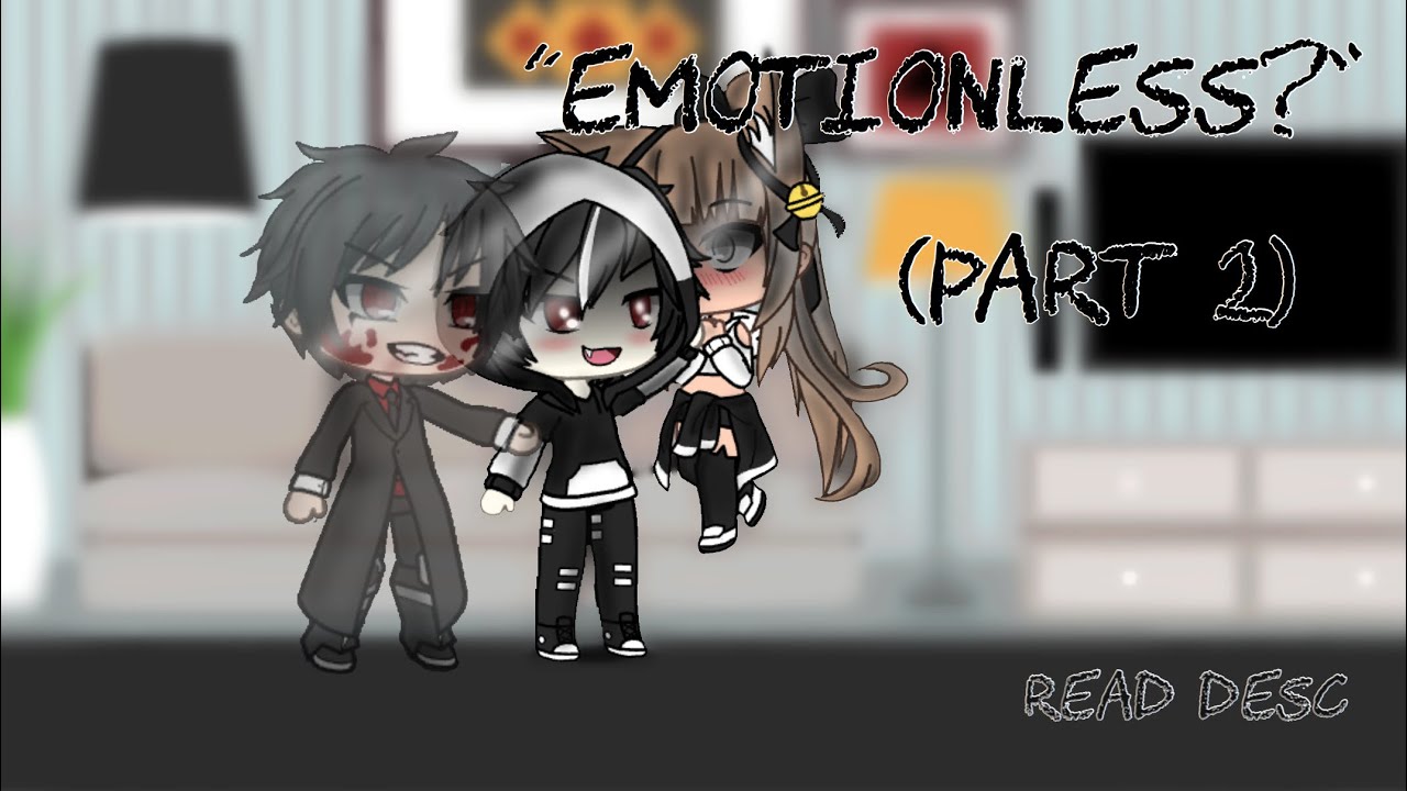 “Emotionless” | GLMM | Part. 2 (read desc) - YouTube