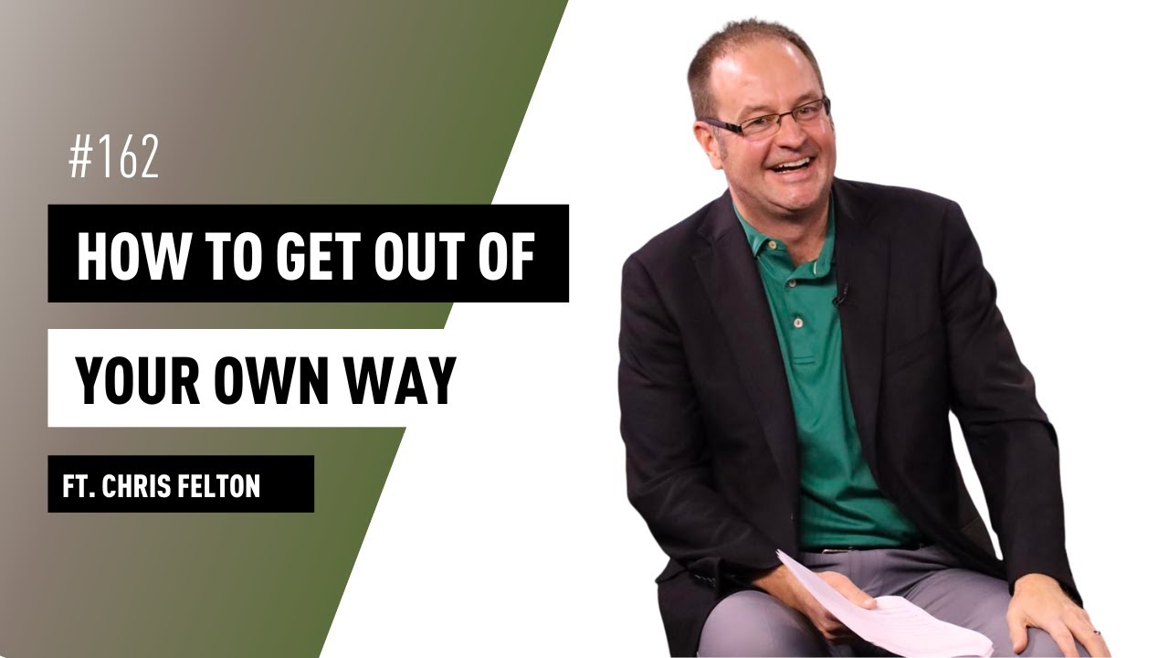 How to Get Out of Your Own Way and Level Up Ft. Chris Felton - YouTube