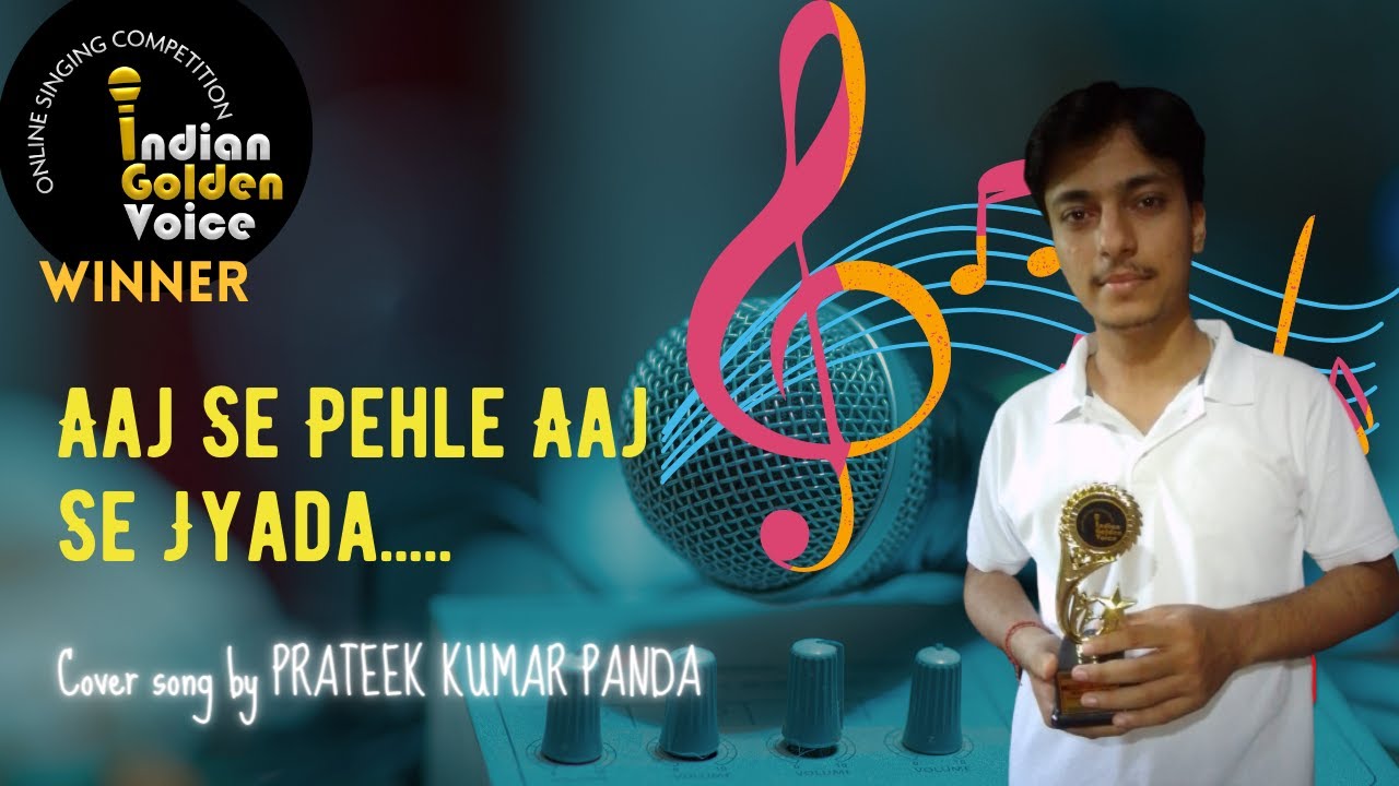 Aaj Se Pehle Aaj Se Jyada - Cover by Indian Golden Voice Winner PRATEEK KUMAR PANDA - YouTube