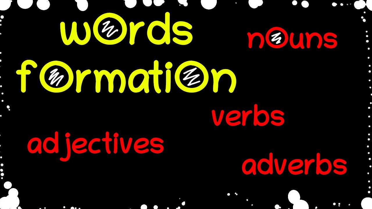 Words formation: Verbs, Nouns, Adjectives, Adverbs | English Grammar ...