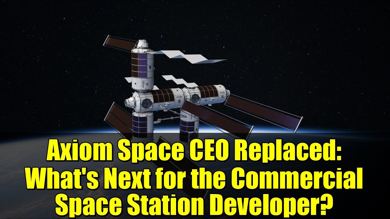 Axiom Space CEO Replaced: What's Next for the Commercial Space Station ...