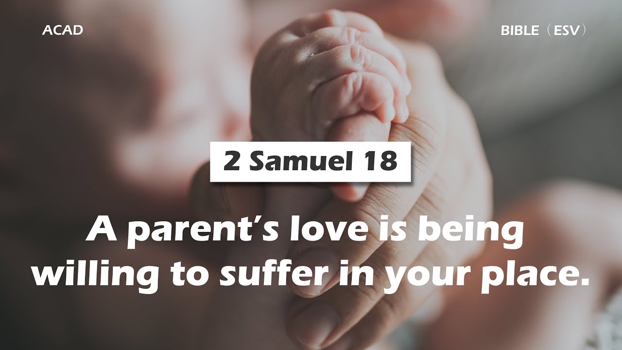 【2 Samuel 18】A parent’s love is being willing to suffer in your place. ｜ACAD Bible Reading - YouTube
