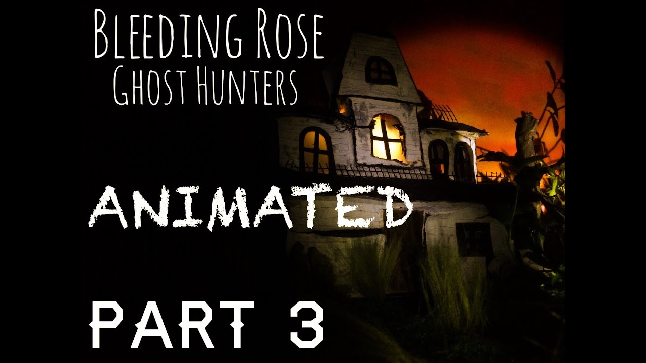Bleeding Rose Ghost Hunters: ANIMATED: PART 3 - YouTube