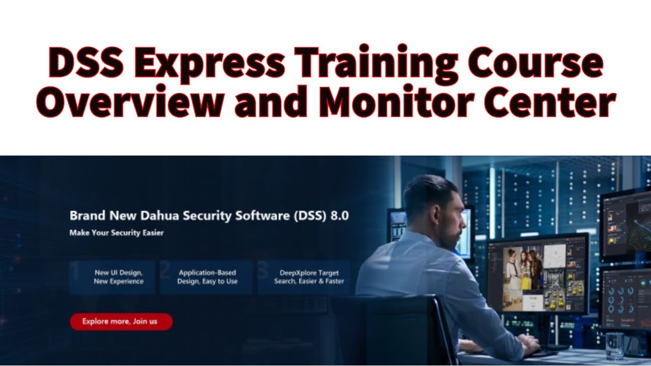7. DSS Express Video Series - Overview & Monitoring Center Module ...
