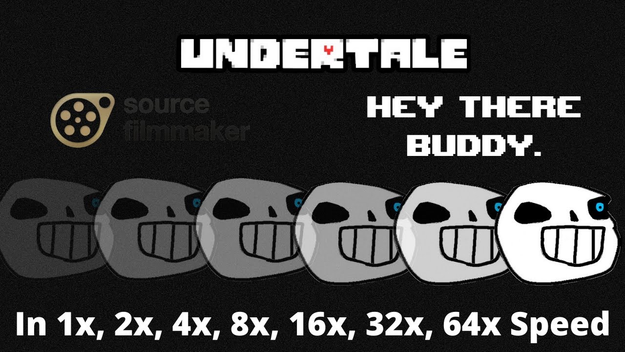 [Undertale SFM] Hey there, buddy in 1x, 2x, 4x, 8x, 16x, 32x, 64x Speed ...