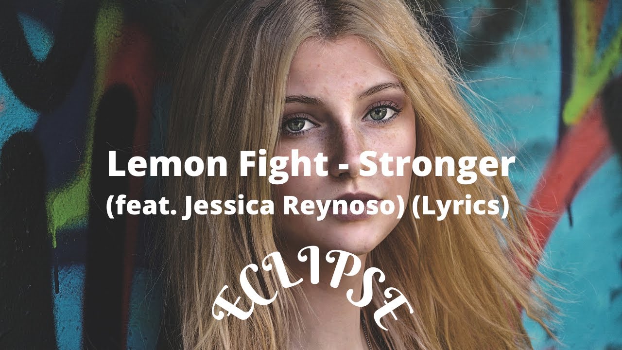 Lemon Fight - Stronger (feat. Jessica Reynoso) (Lyrics) - No Copyright ...