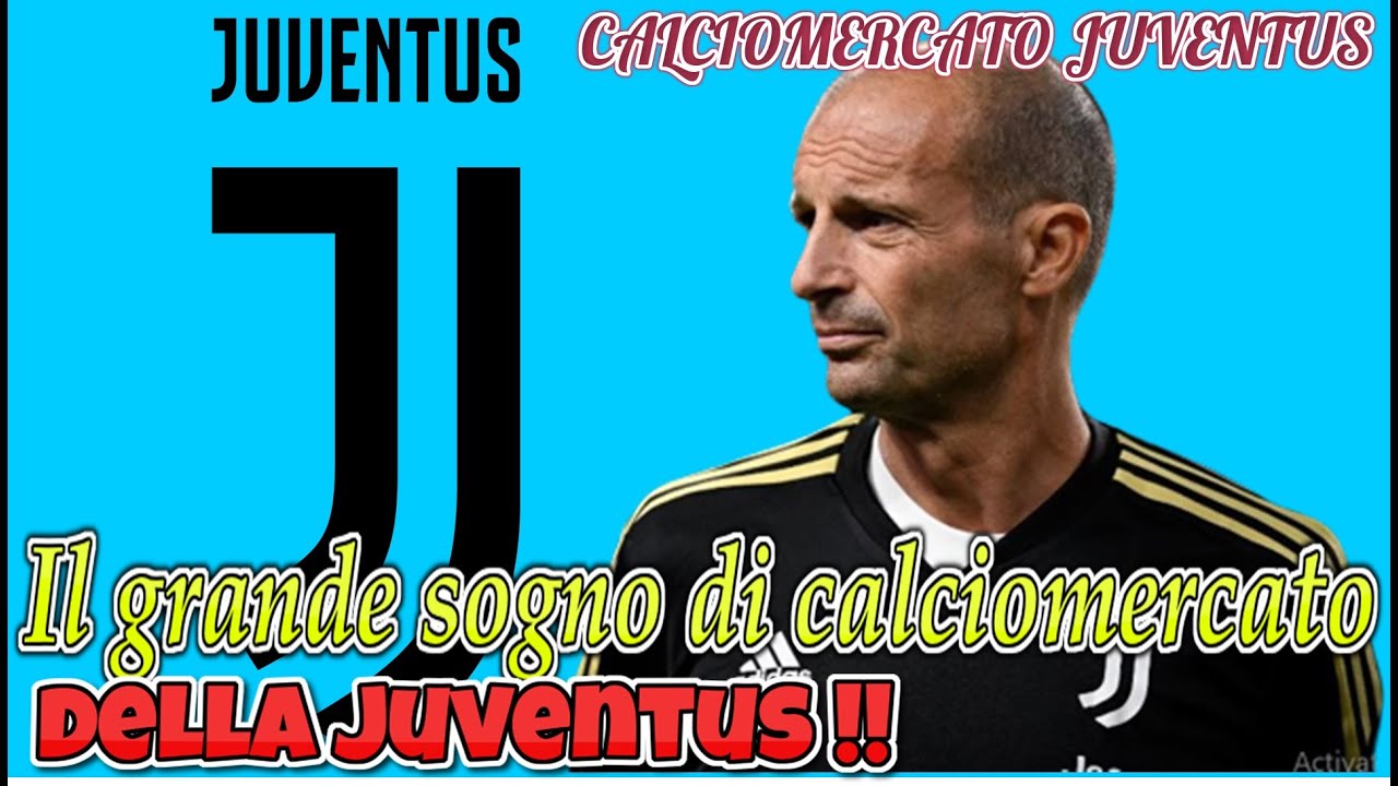 CALCIOMERCATO JUVENTUS: Il grande sogno di calciomercato della Juventus ...