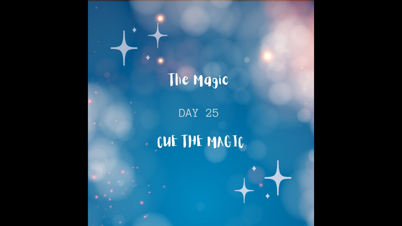 THE MAGIC - DAY 25 - CUE THE MAGIC - - YouTube