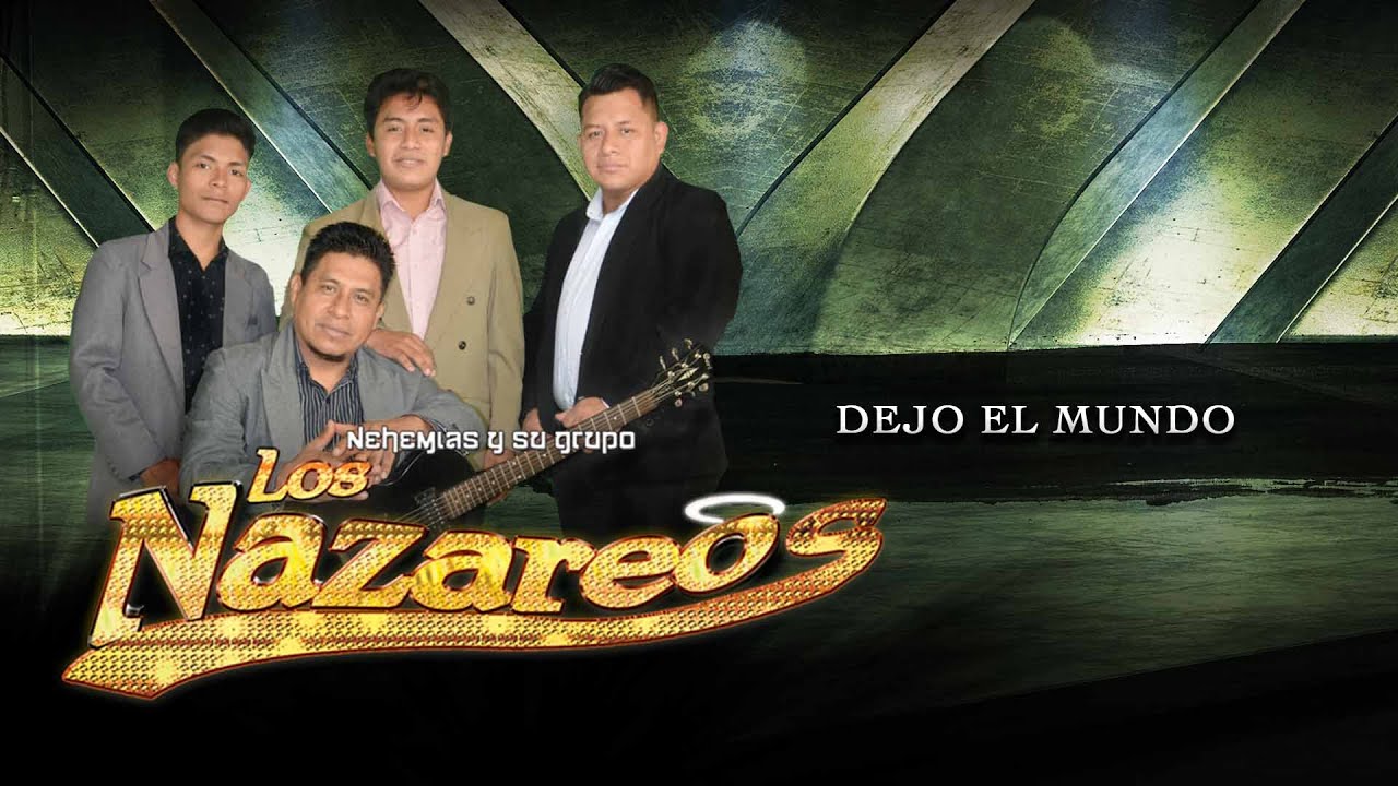 Nehemias y su Grupo Los Nazareos - Dejo el Mundo - YouTube