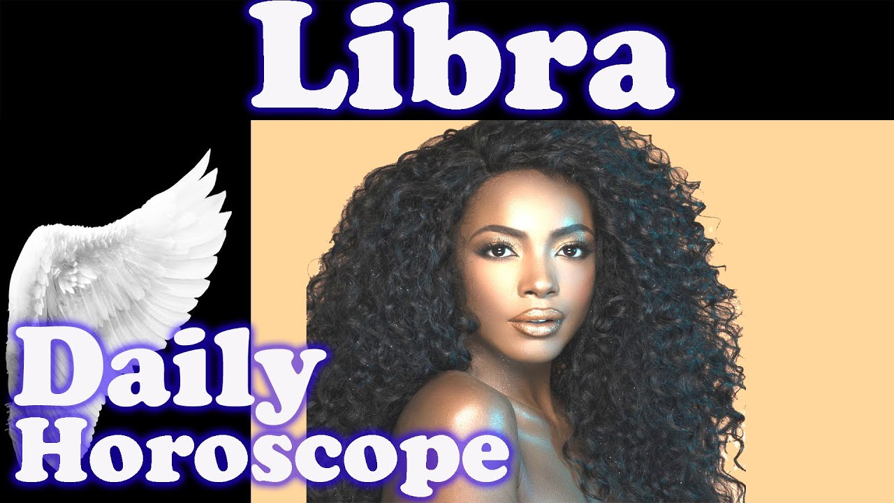 Libra THURSDAY 6 February 2020 TODAY Daily Horoscope Love Money Libra ...
