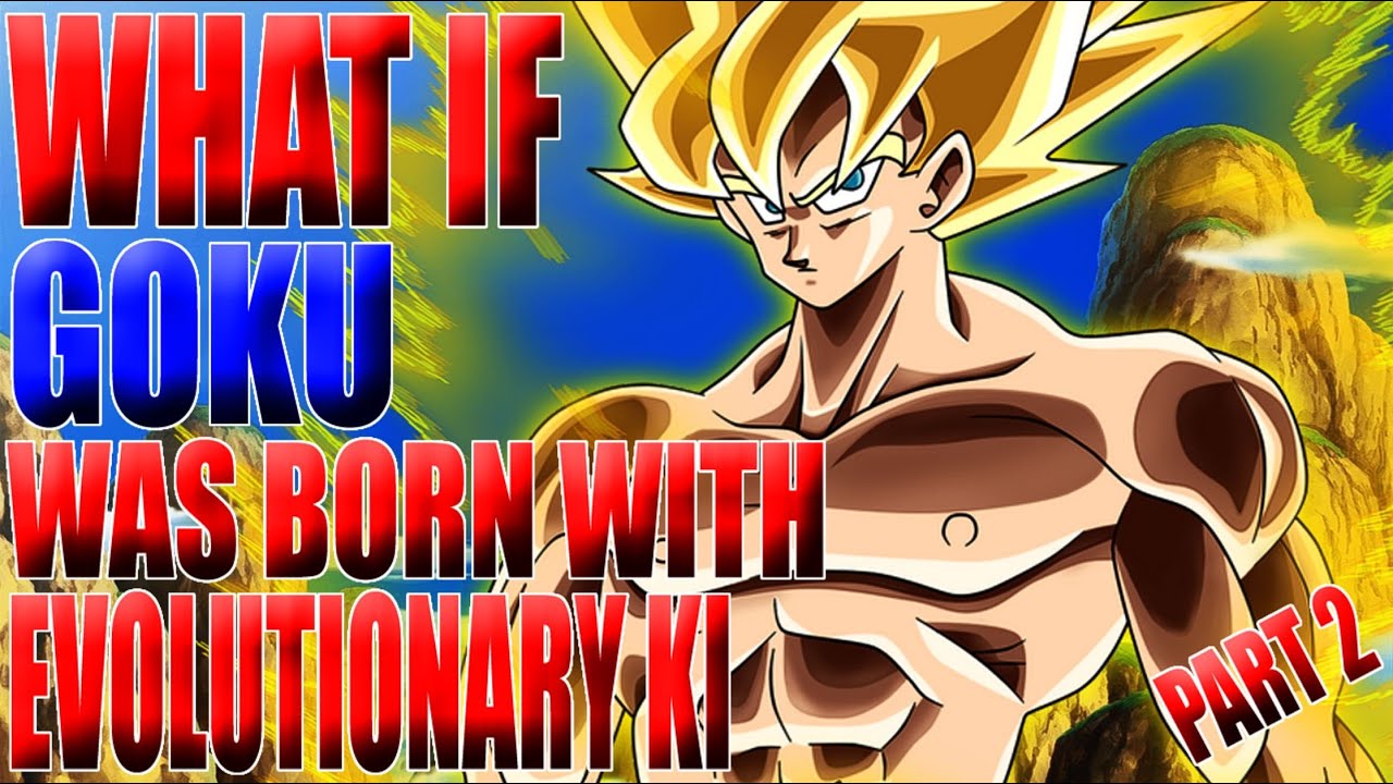 SUPER SAIYAN EVOLUTION!? What If Goku Was Born With Evolutionary Ki ...