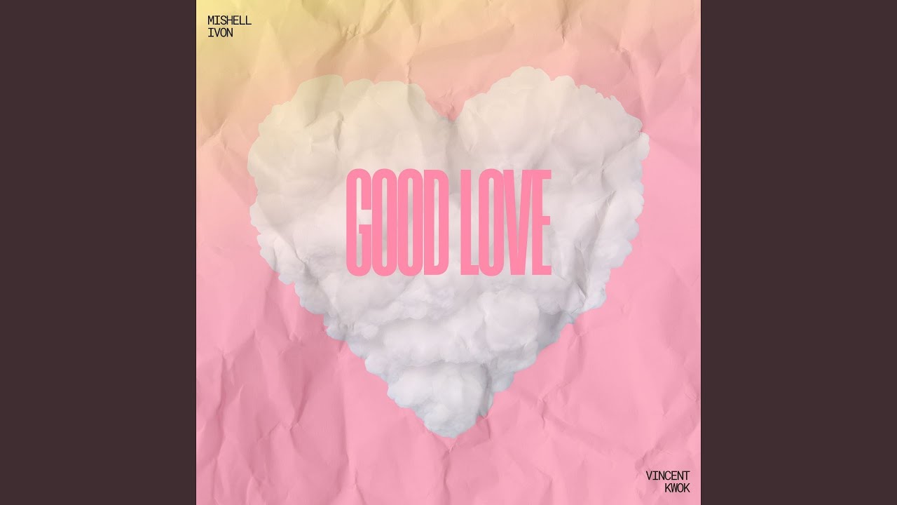 Good Love - Mishell Ivon & Vincent Kwok: Song Lyrics, Music Videos ...
