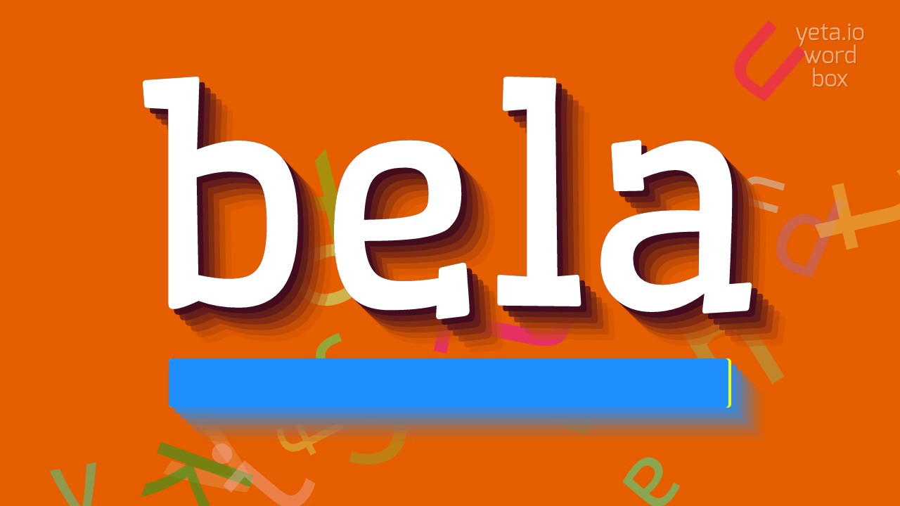 BELA - HOW TO PRONOUNCE BELA? - YouTube