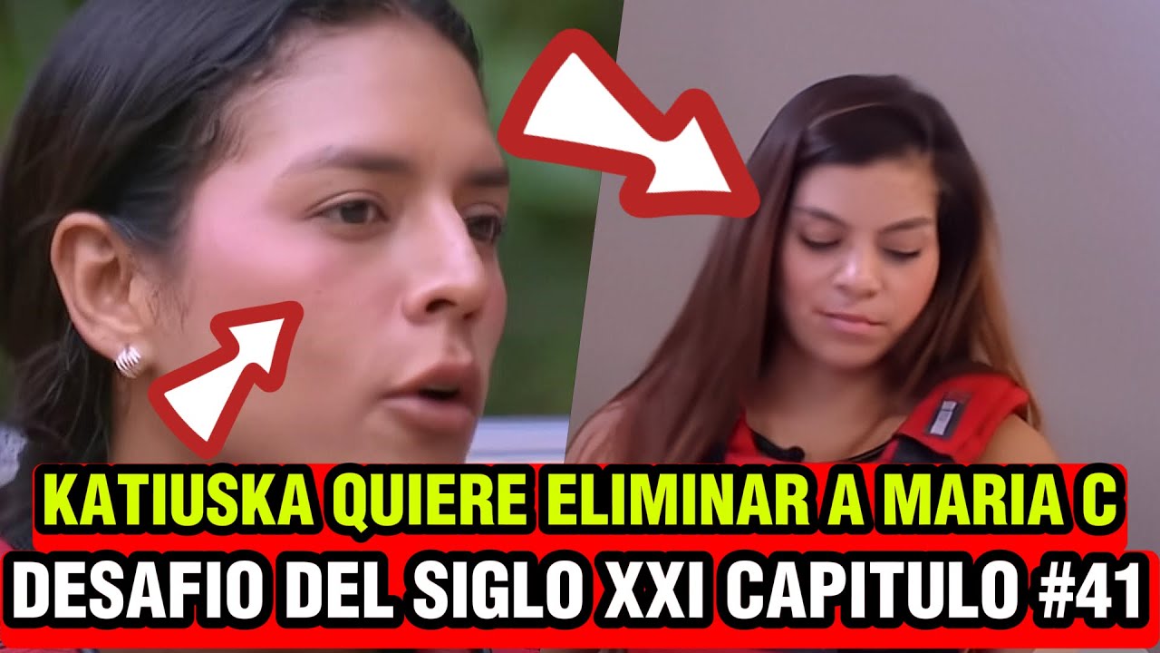 *KATIUSKA QUIERE ELIMINAR A MARIA C* CAPITULO 41 DESAFIO DEL SIGLO XXI ...