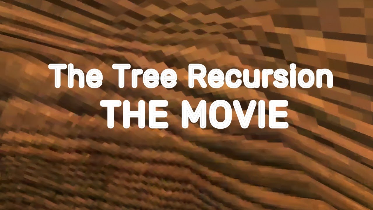 The Tree Recursion (The Movie) - YouTube