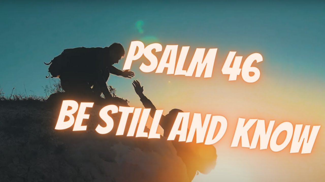 Psalm 46 "Be Still and Know that I am God"