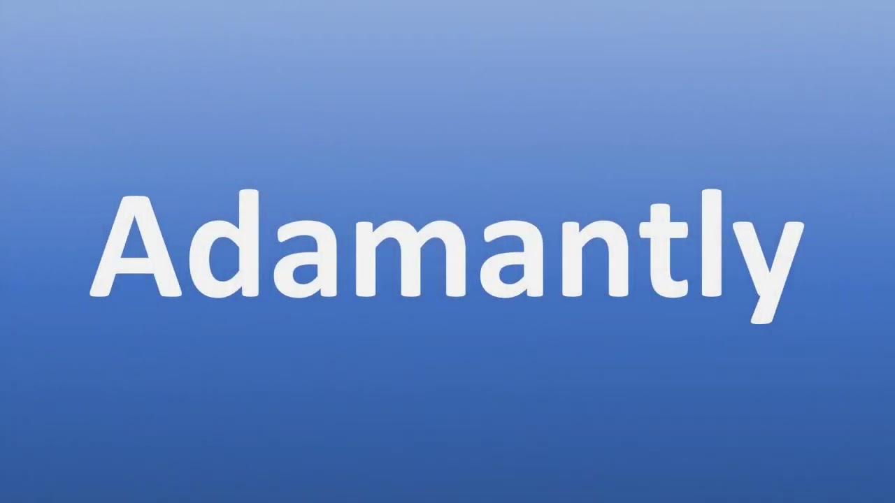 How to Pronounce Adamantly - YouTube