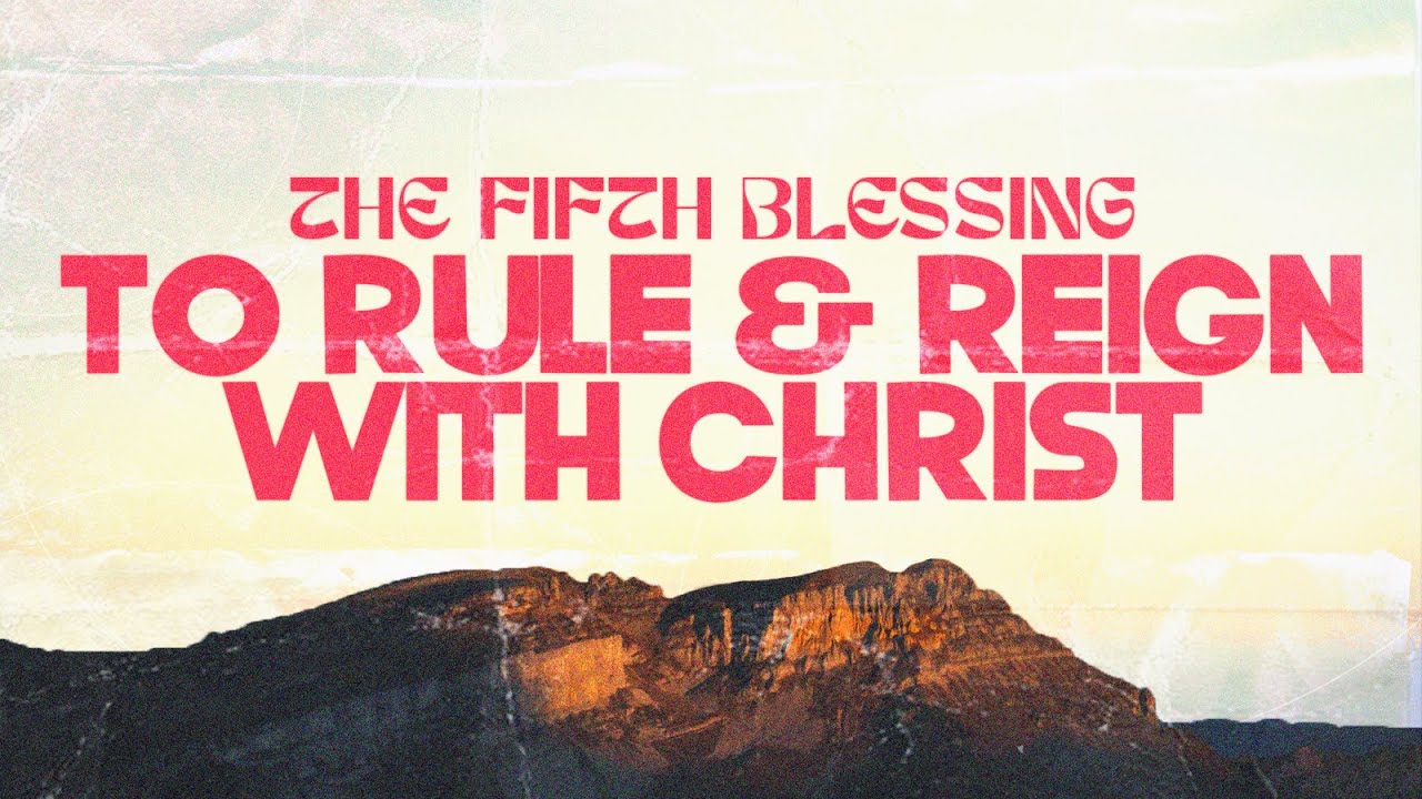 The Fifth Blessing: To Rule and Reign With Christ | Sunday Service ...