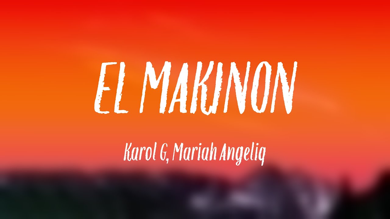 EL MAKINON - Karol G, Mariah Angeliq [Lyrics Video] - YouTube