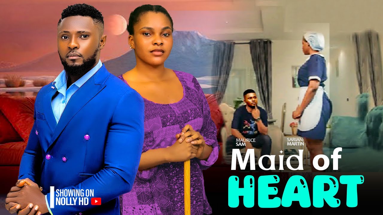 MAID OF HEART - MAURICE SAM, SARIAH MARTINS LATEST AFRICAN NIGERIA ...
