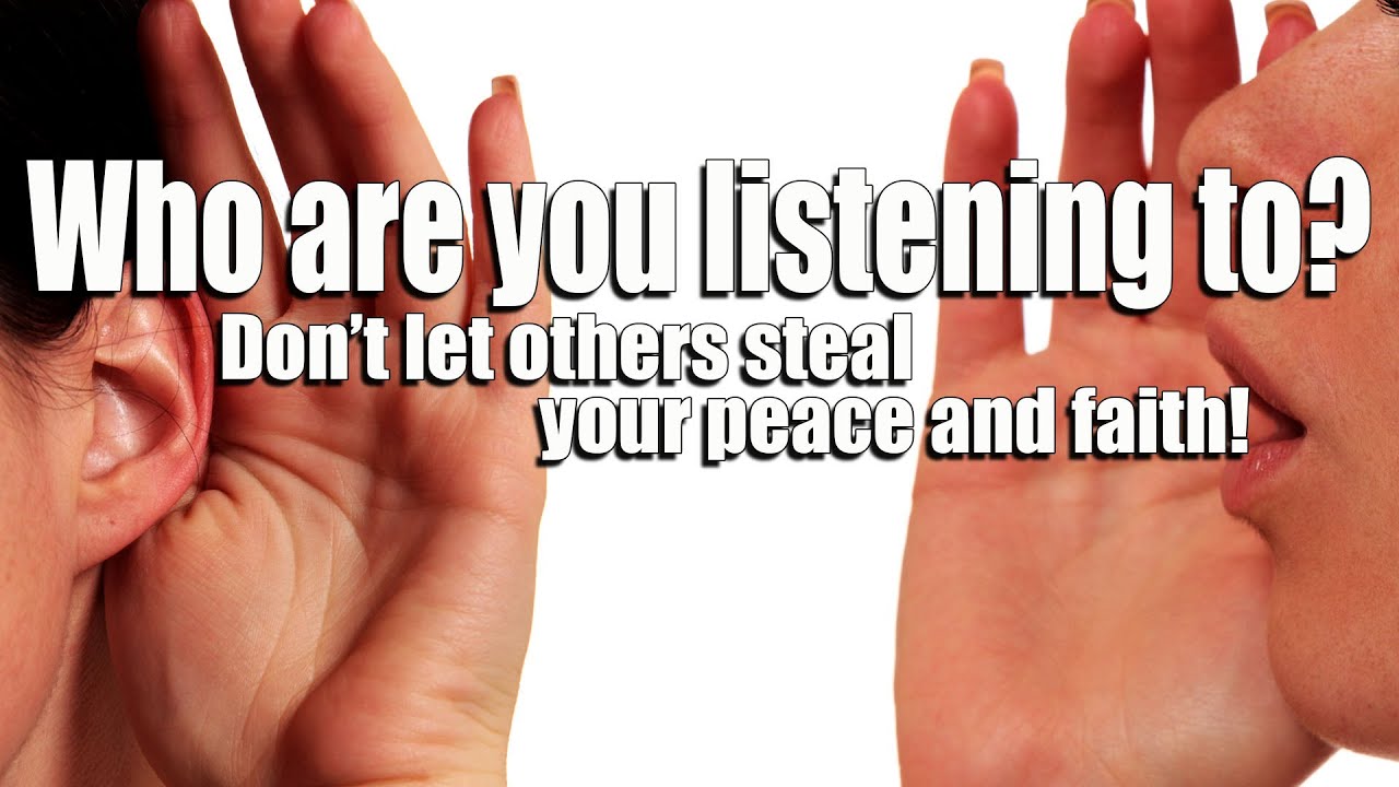 Who are you listening to? Don’t let others steal your peace and faith ...