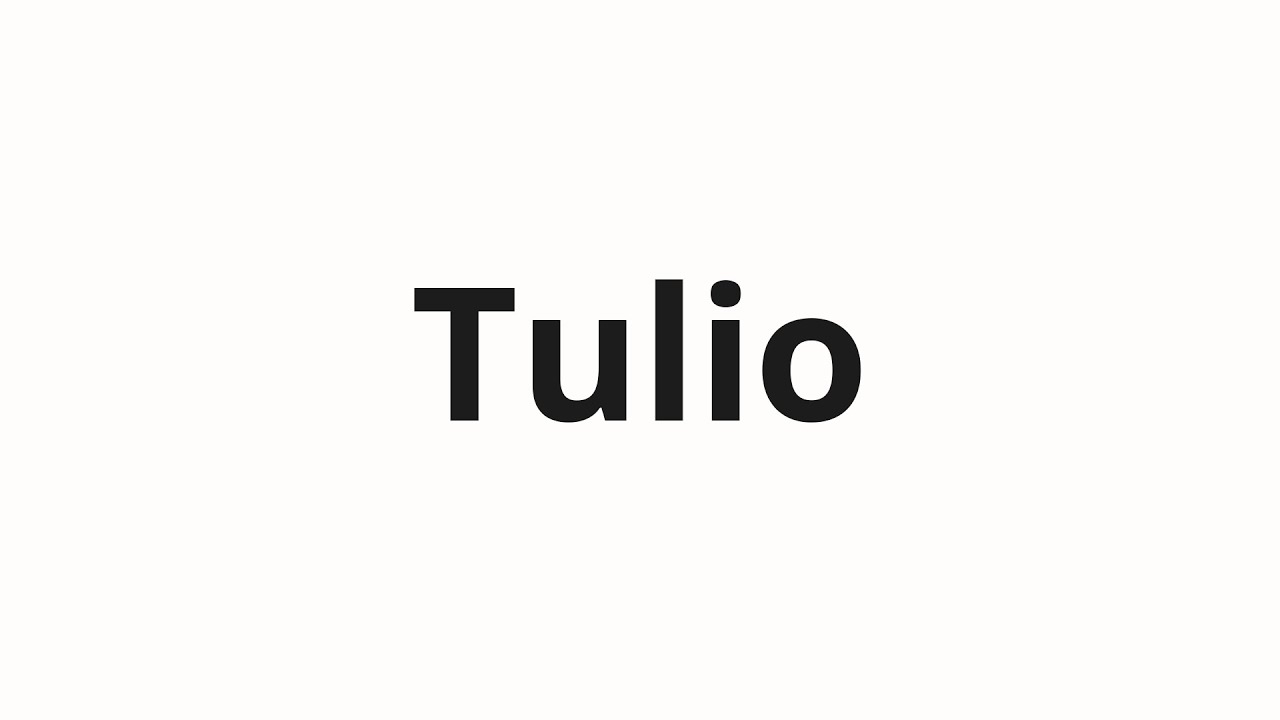 How to pronounce Tulio - YouTube