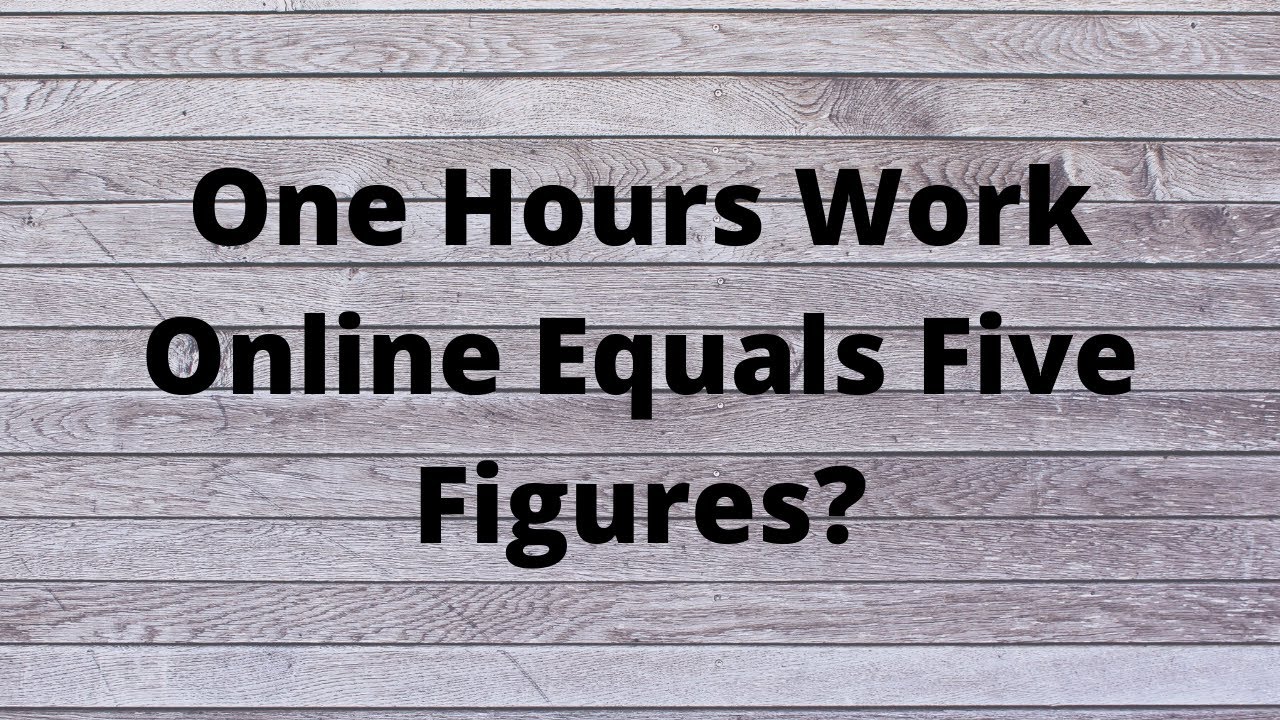 One Hours Work Online Equals Five Figures YouTube One Hours Work Online Equals Five Figures YouTube