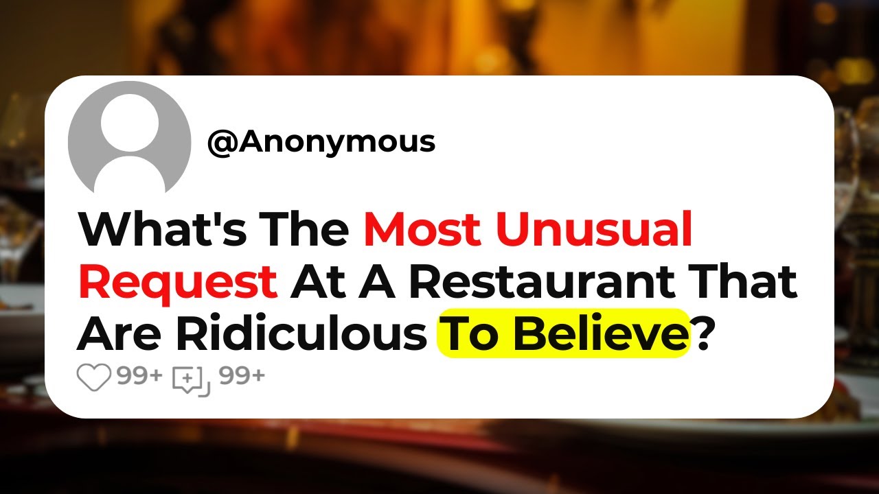 What's The Most Unusual Request At A Restaurant That Are Ridiculous To ...