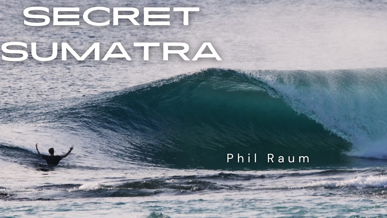 SECRET SUMATRA PROVIDES FIRING SURF FOR PHIL RAUM // FEATURED RIDER ...