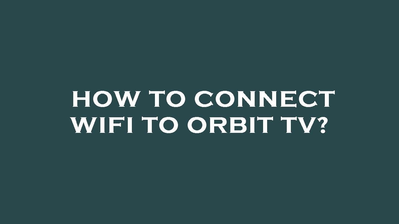 How to connect wifi to orbit tv? - YouTube