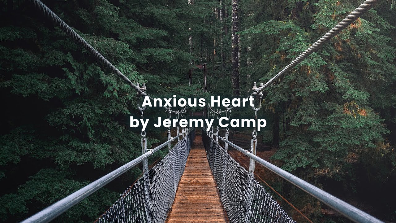 Anxious heart by Jeremy Camp (Lyrics) - YouTube