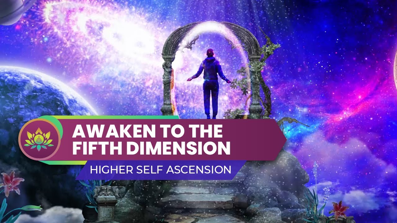 Awaken To The Fifth Dimension, Grow Spiritually | Higher Self Ascension ...