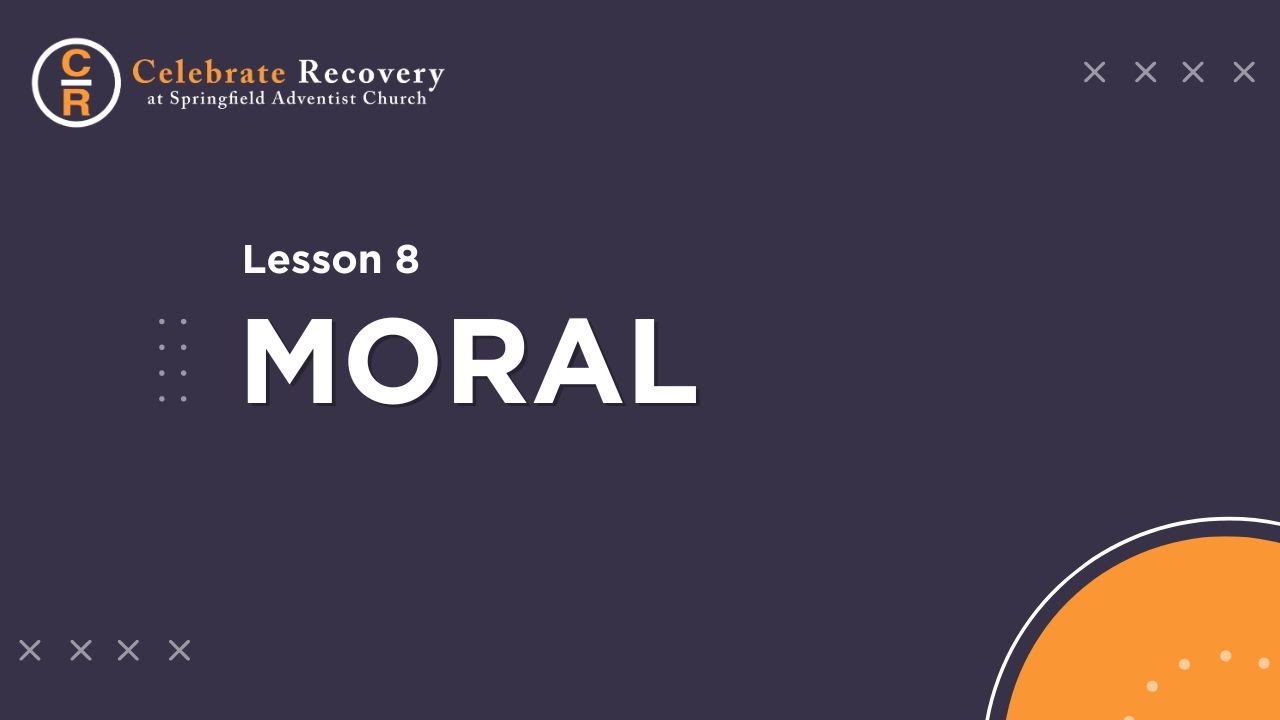 Celebrate Recovery - Lesson 8 - Moral - YouTube