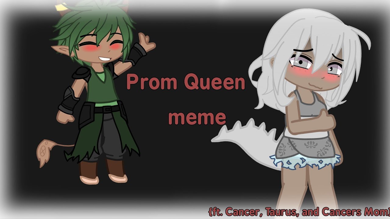 Prom Queen Meme {ft. Cancer, Taurus, and Cancers Mom} - YouTube