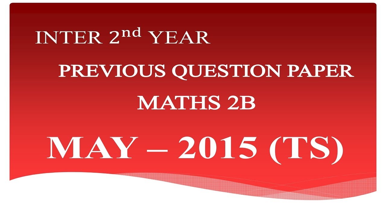 2015 - May(TS) || Maths 2B || Inter 2nd year || Previous Question Paper ...