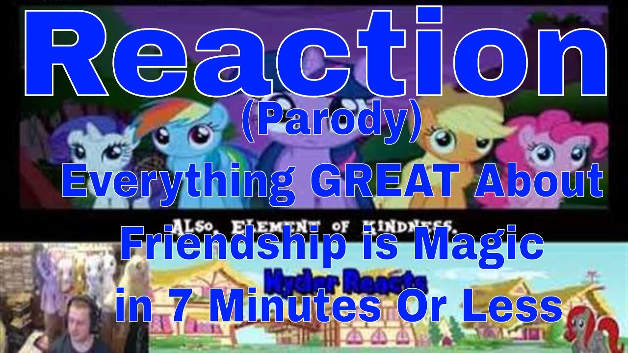 Reaction (Parody) Everything GREAT About Friendship is Magic in 7 ...