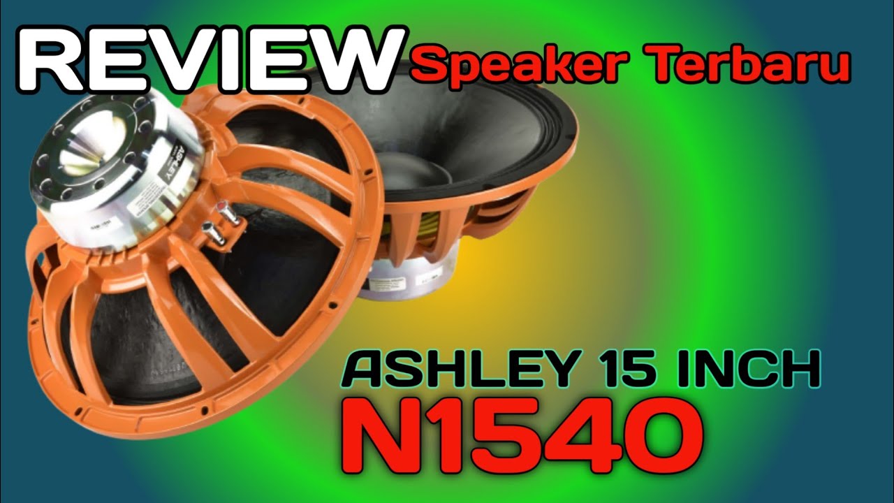 Review speaker terbaru magnet Neodymium ASHLEY 15 inch N1540 # ...