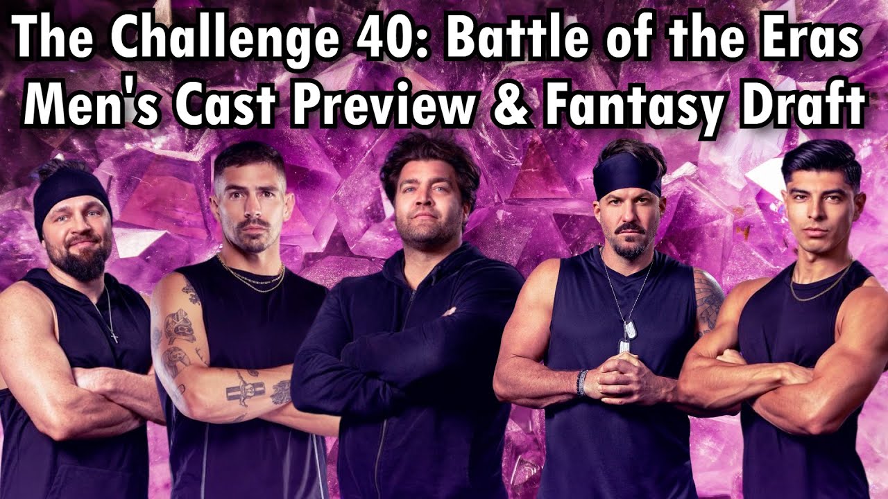 The Challenge 40: Battle of the Eras Men's Cast Preview & Fantasy Draft ...