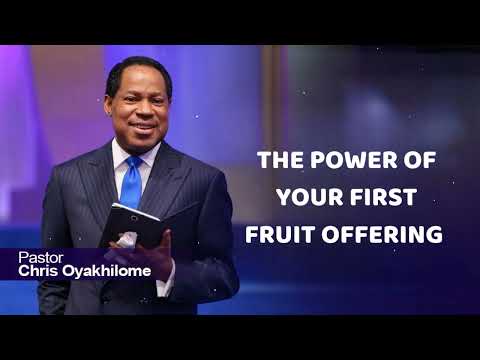 THE POWER OF YOUR FIRST FRUIT OFFERING - CHRIS OYAKHILOME
